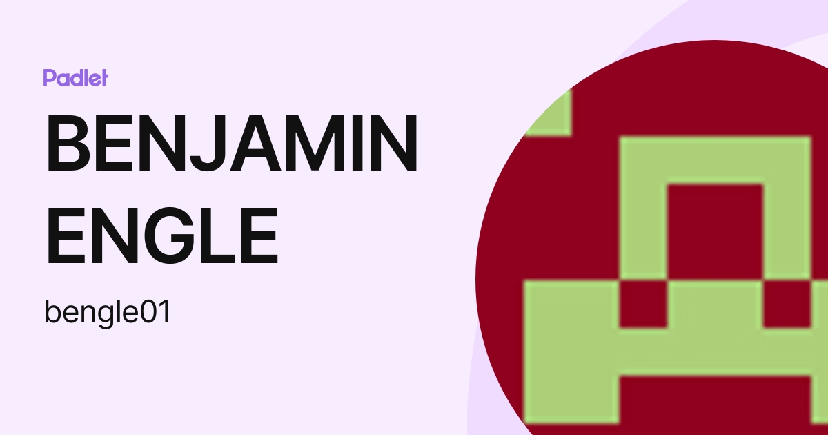 BENJAMIN ENGLE (bengle01) profile | Padlet