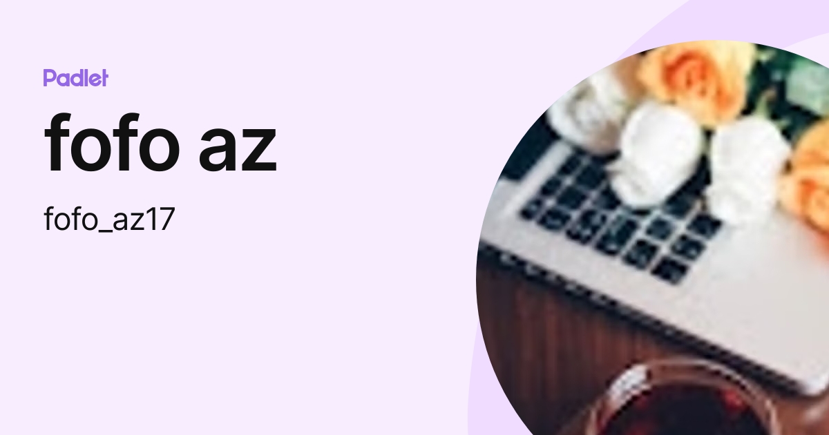 fofo az (fofo_az17) profile | Padlet