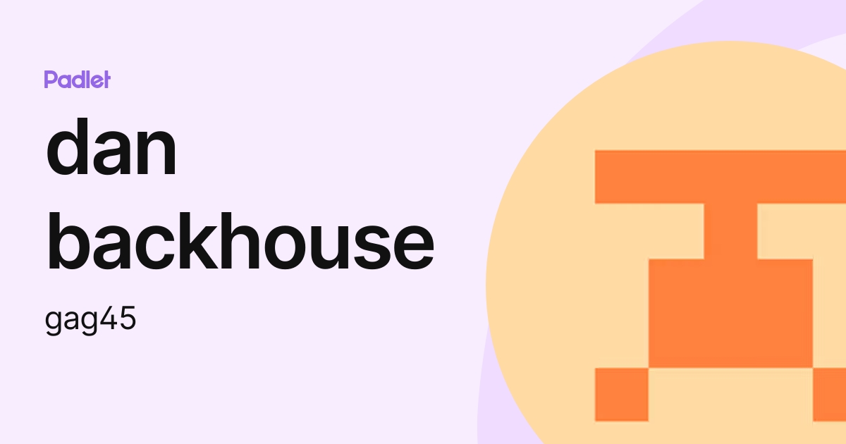 dan backhouse (gag45) profile | Padlet
