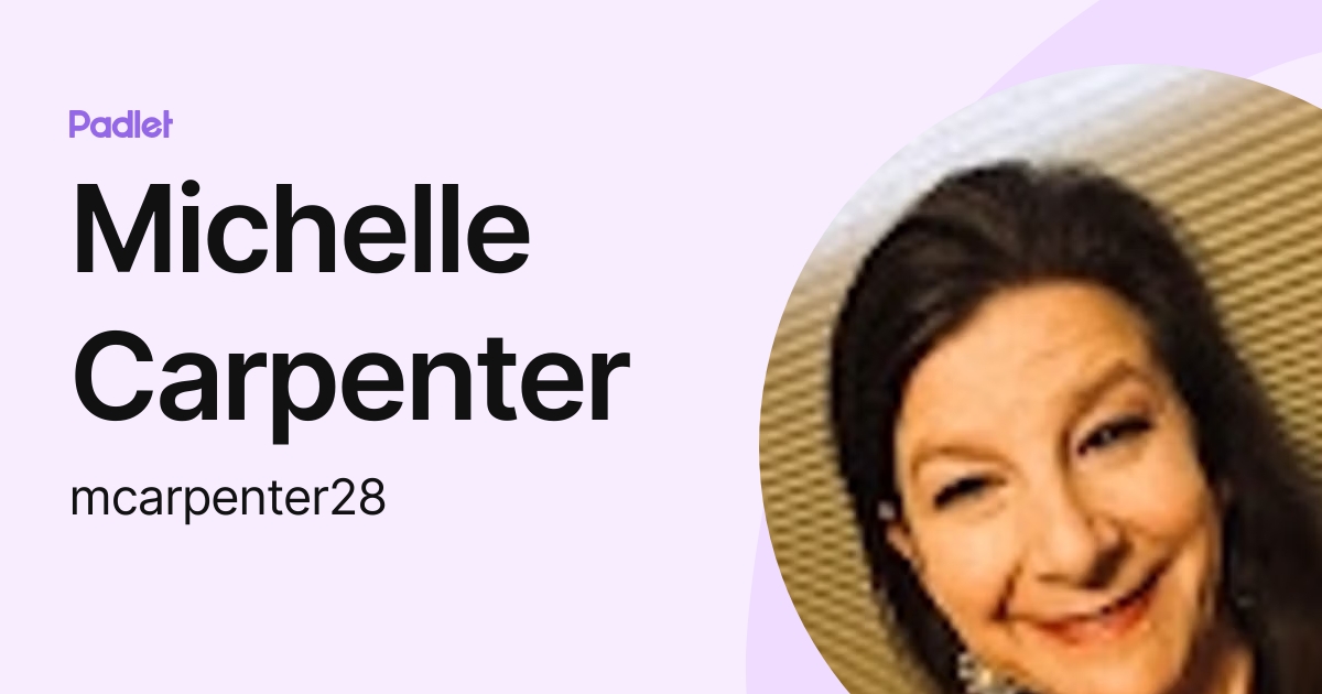 Michelle Carpenter (mcarpenter28) profile | Padlet