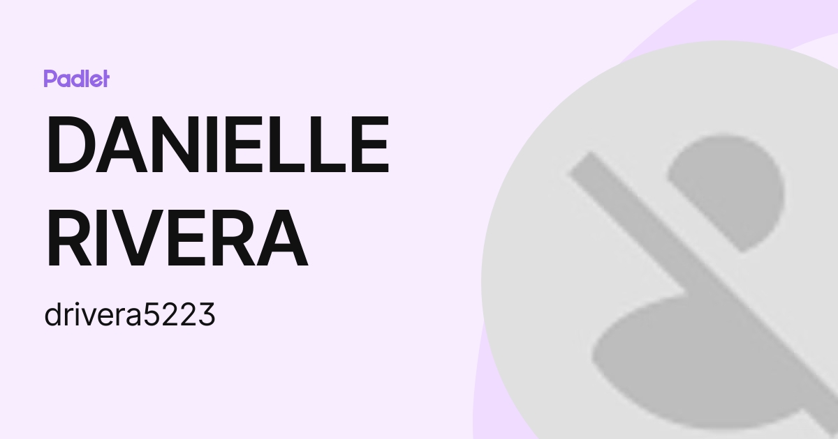 DANIELLE RIVERA (drivera5223) profile | Padlet