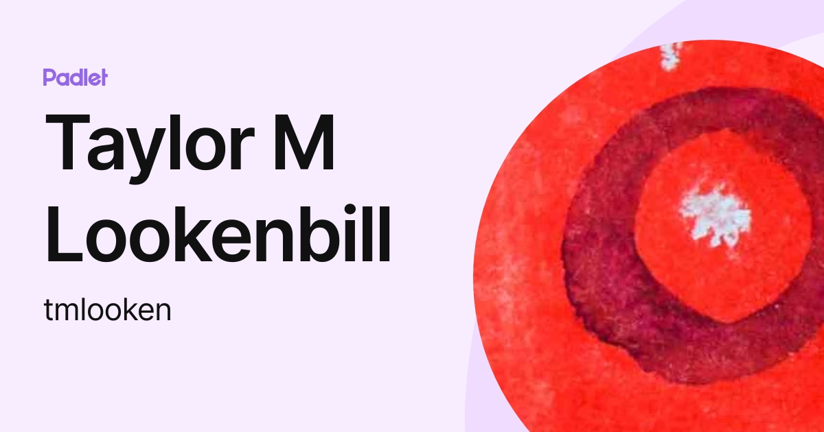 Taylor M Lookenbill (tmlooken) profile | Padlet