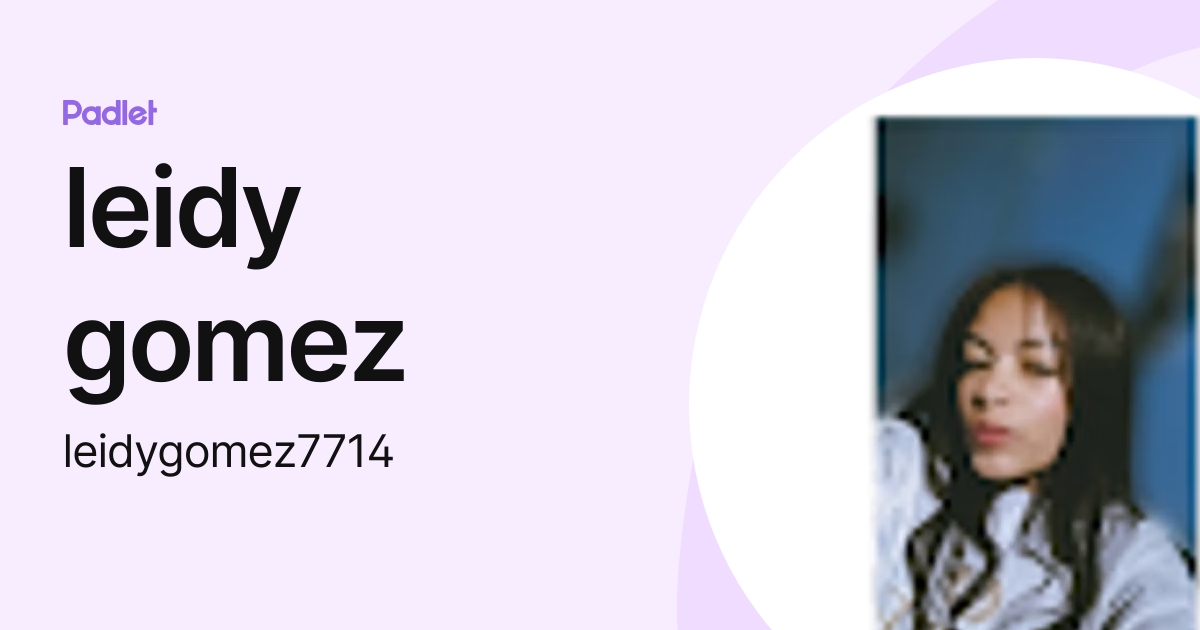 leidy gomez (leidygomez7714) profile | Padlet