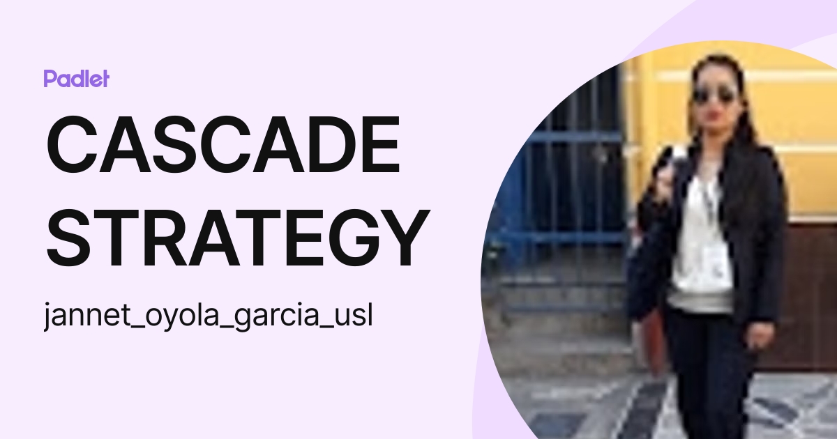 CASCADE STRATEGY (jannet_oyola_garcia_usl) profile | Padlet