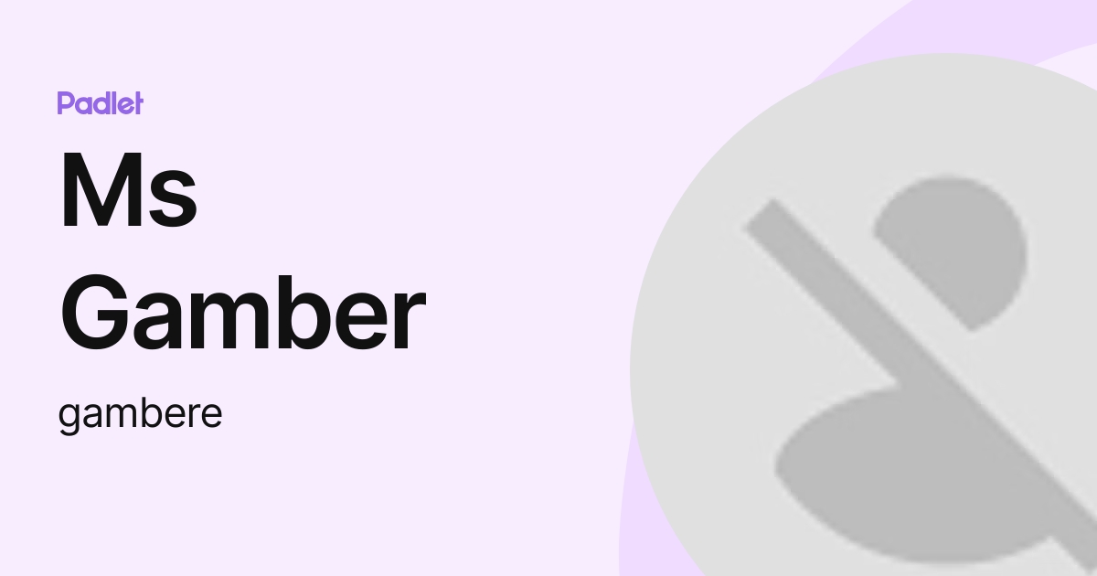 Ms Gamber (gambere) profile | Padlet