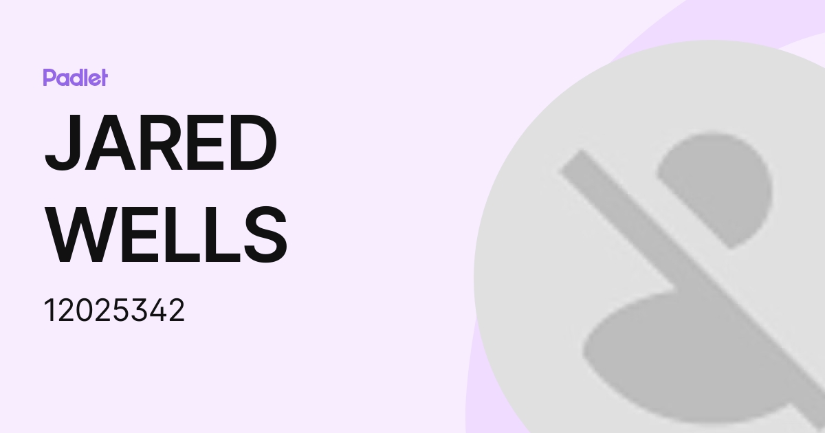 JARED WELLS (12025342) profile | Padlet