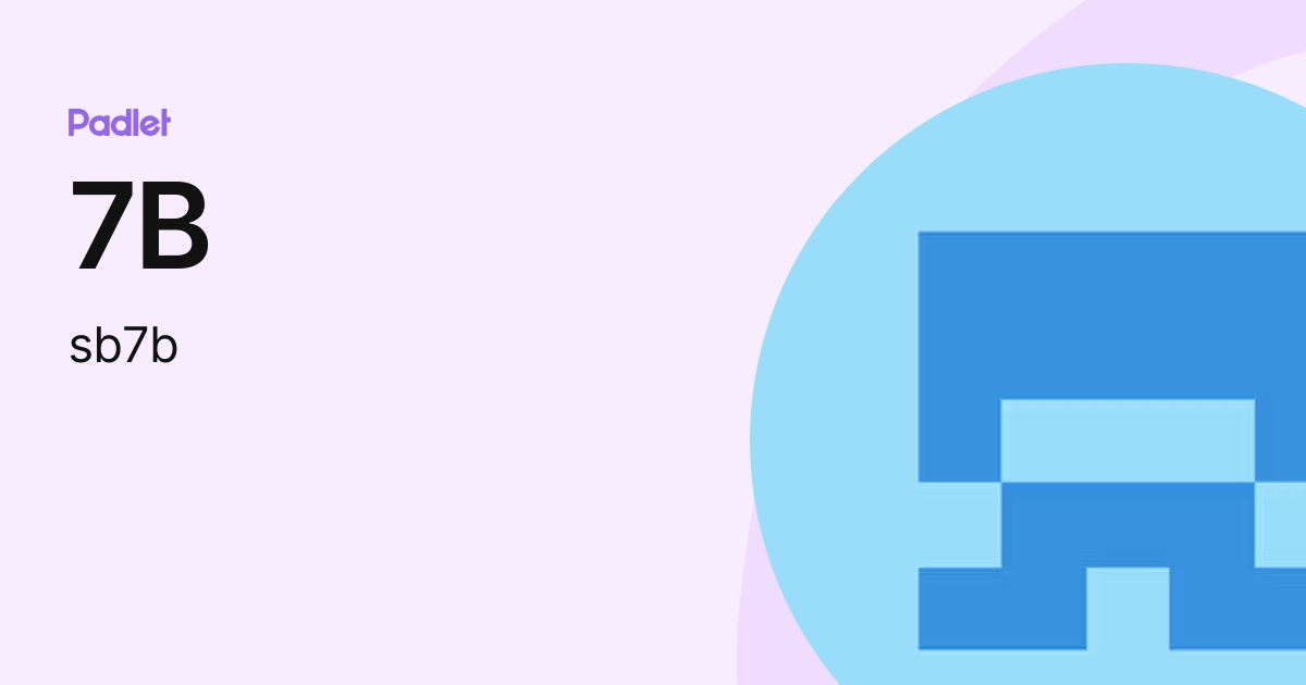7B (sb7b) profile | Padlet