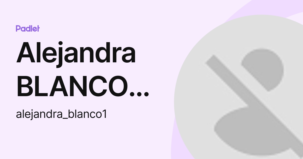 Alejandra BLANCO PALENCIA (alejandra_blanco1) profile | Padlet