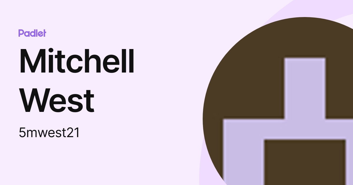 Mitchell West (5mwest21) profile | Padlet