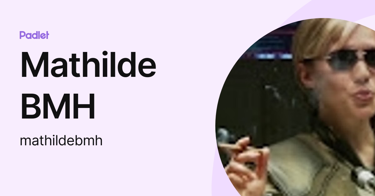Mathilde BMH (mathildebmh) profile | Padlet