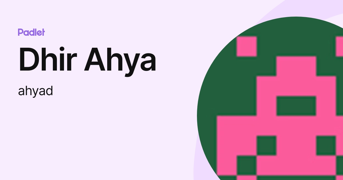 Dhir Ahya (ahyad) profile | Padlet