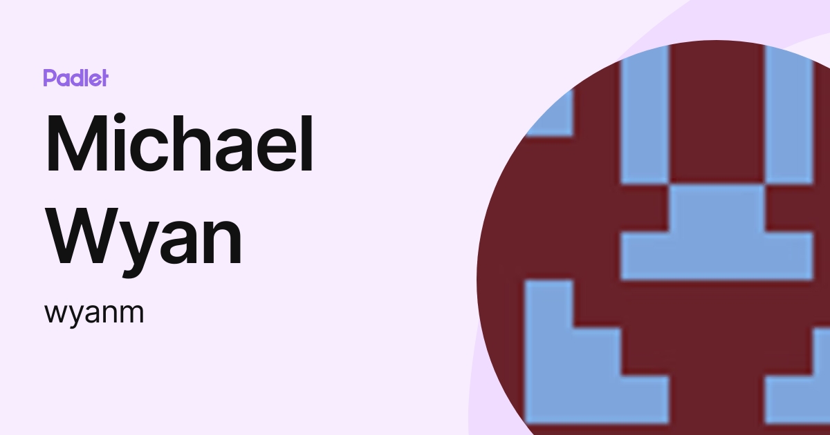 Michael Wyan (wyanm) profile | Padlet