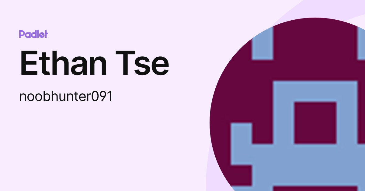 Ethan Tse (noobhunter091) profile | Padlet
