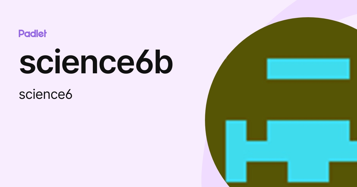 science6b (science6) profile | Padlet