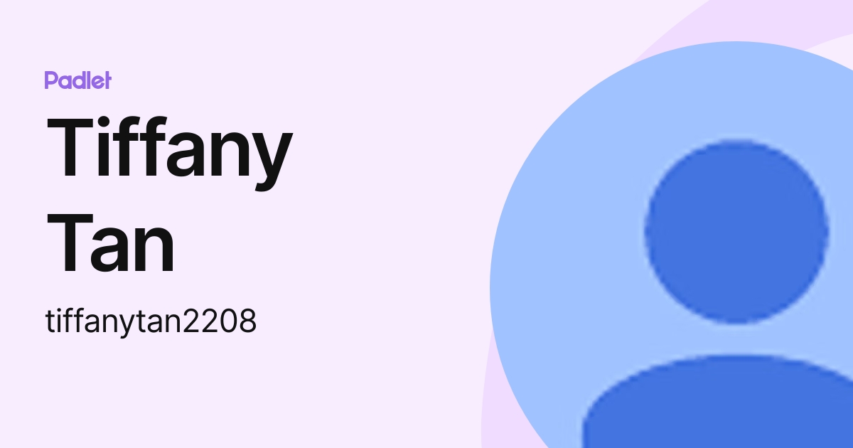 Tiffany Tan (tiffanytan2208) profile | Padlet