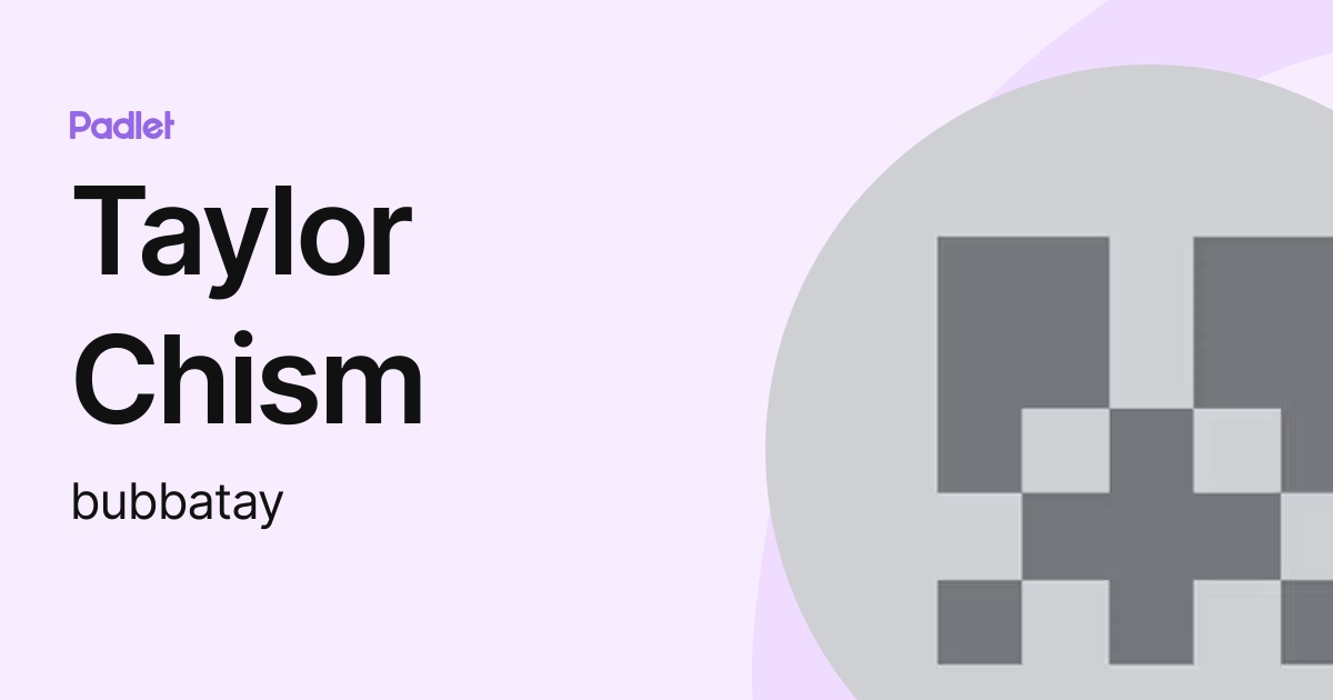 Taylor Chism (bubbatay) profile | Padlet