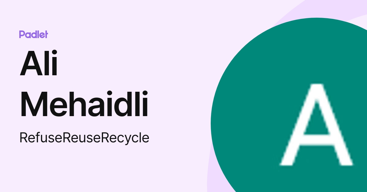 Ali Mehaidli (RefuseReuseRecycle) profile | Padlet