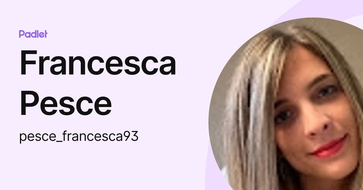 Francesca Pesce (pesce_francesca93) profile | Padlet