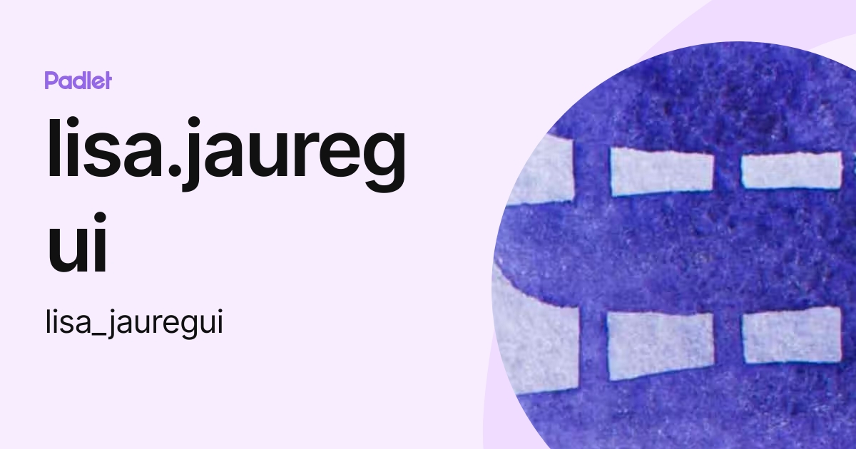 lisa.jauregui (lisa_jauregui) profile | Padlet