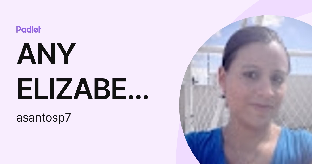 ANY ELIZABETH SANTOS POCASANGRE (asantosp7) profile | Padlet
