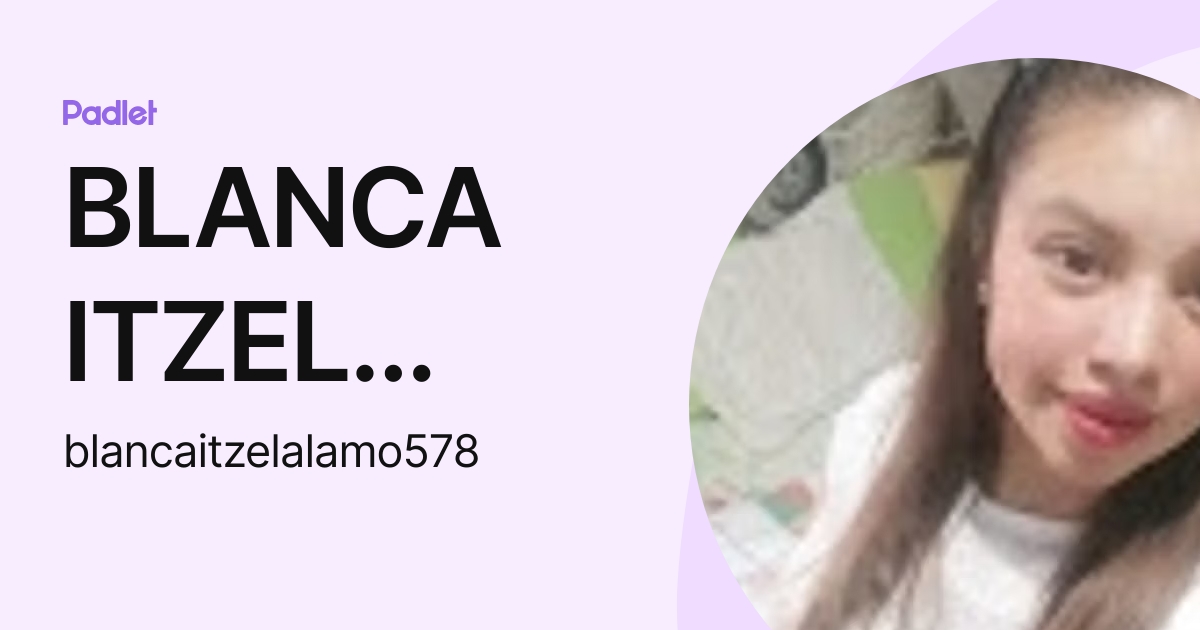 BLANCA ITZEL ALAMO FELIPE (blancaitzelalamo578) profile | Padlet