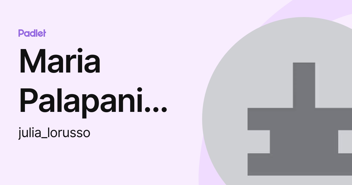 Maria Palapanis and Julia Malik (julia_lorusso) profile | Padlet