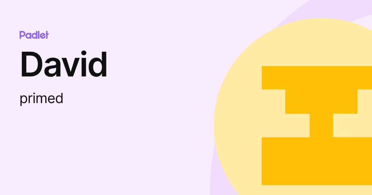 David (primed) profile | Padlet