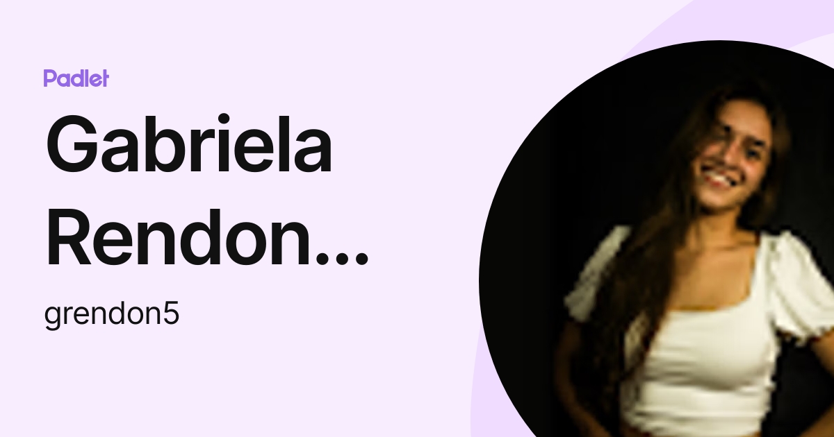 Gabriela Rendon Otalvaro (grendon5) profile | Padlet