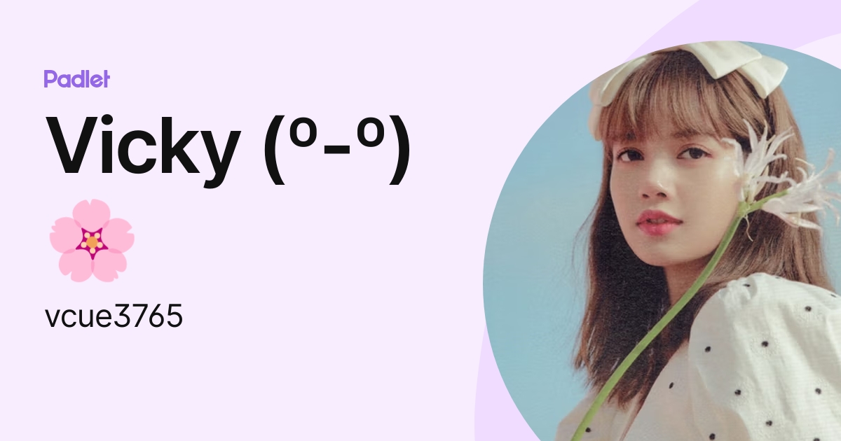 Vicky (º-º) 🌸 (vcue3765) profile | Padlet