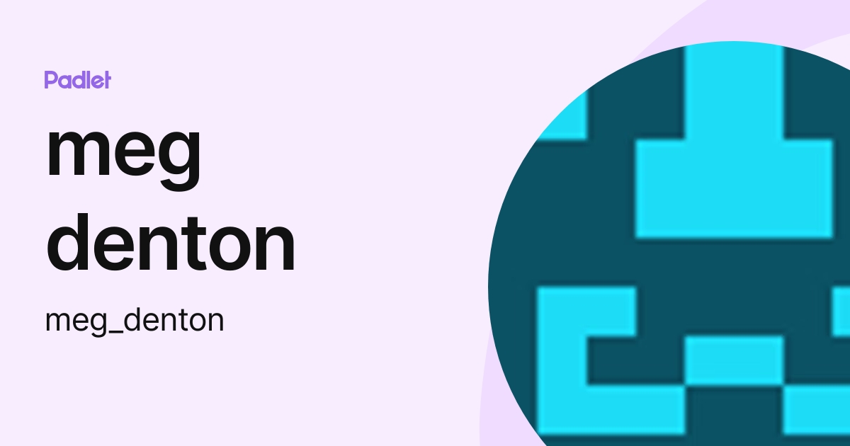 meg denton (meg_denton) profile | Padlet