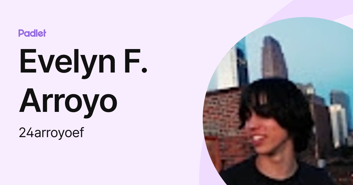 Evelyn F. Arroyo (24arroyoef) profile | Padlet
