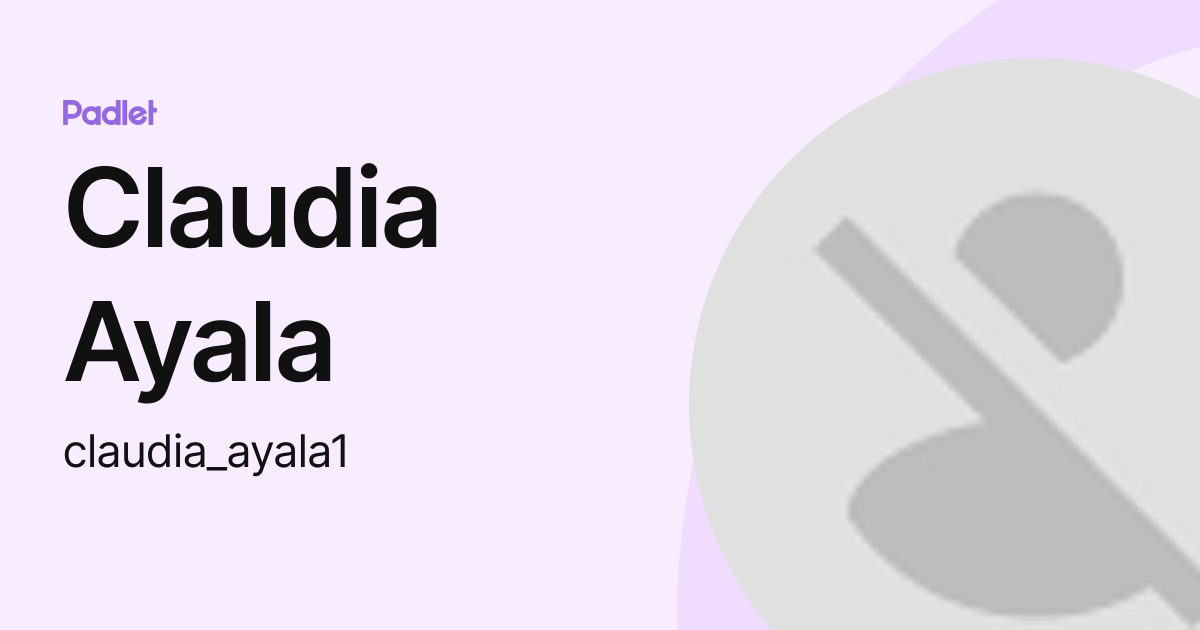 Claudia Ayala (claudia_ayala1) profile | Padlet