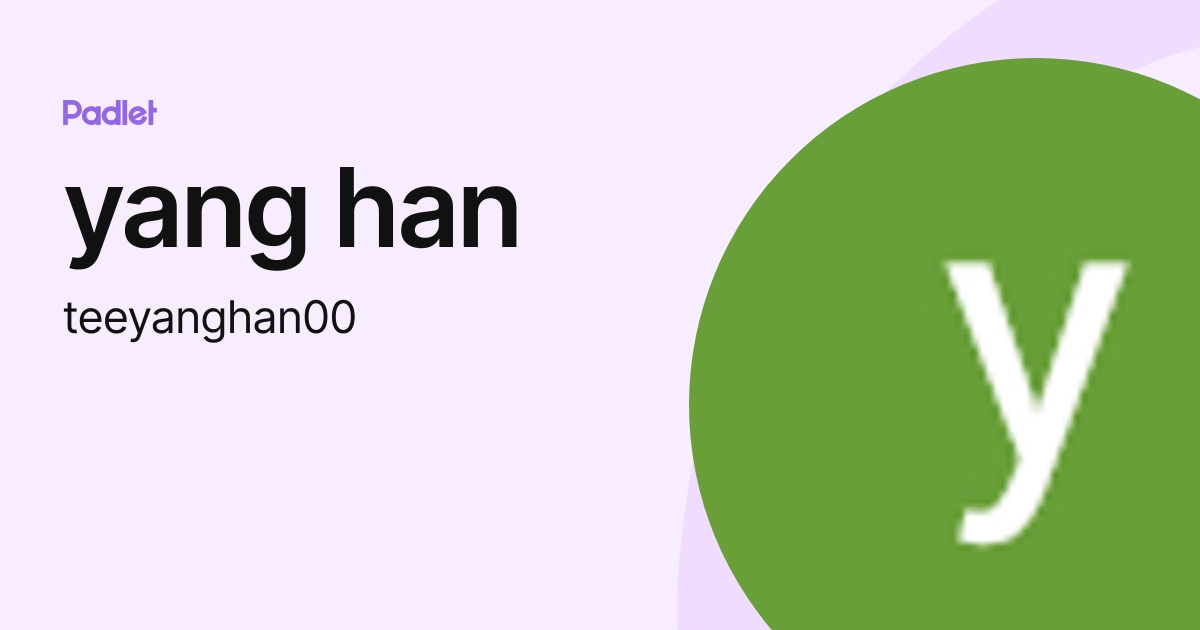 yang han (teeyanghan00) profile | Padlet