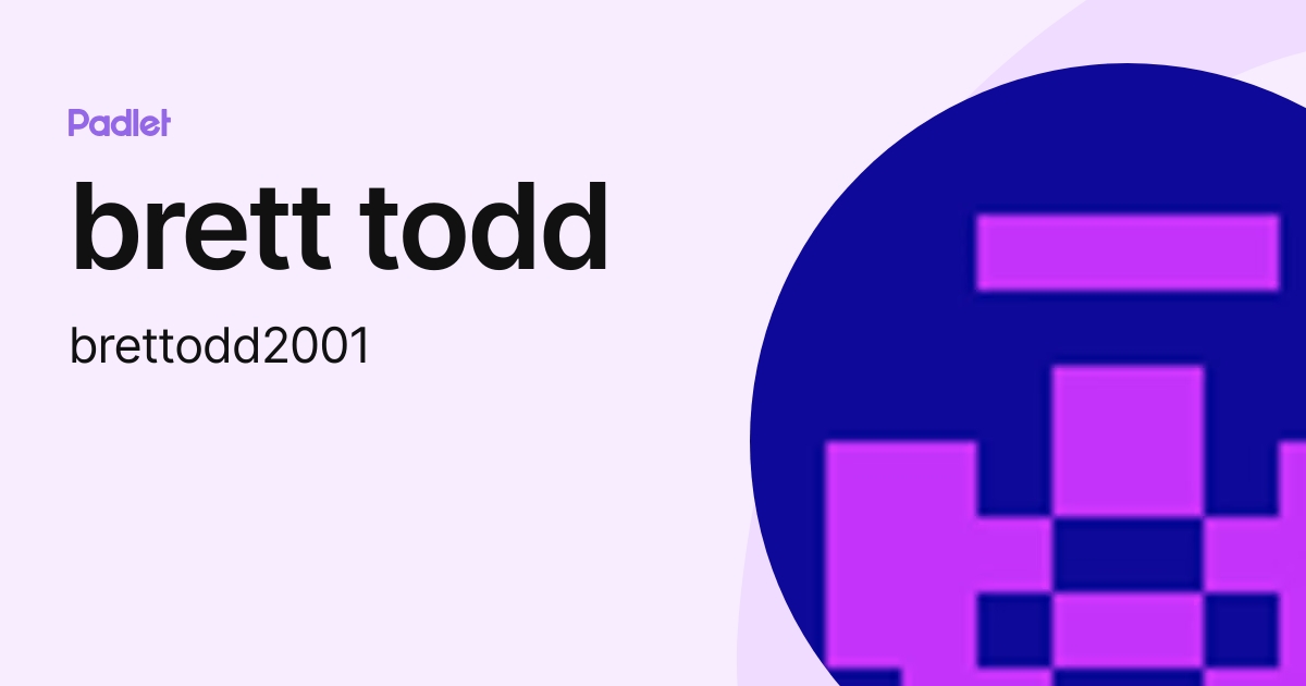 brett todd (brettodd2001) profile | Padlet