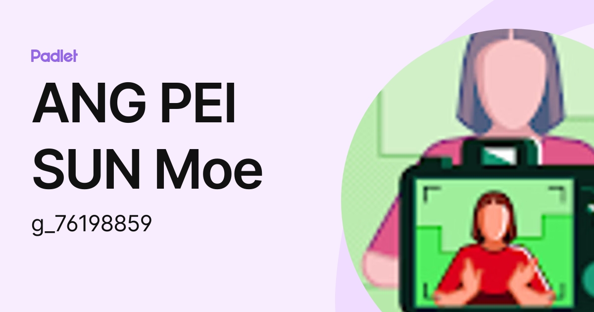 ANG PEI SUN Moe (g_76198859) profile | Padlet