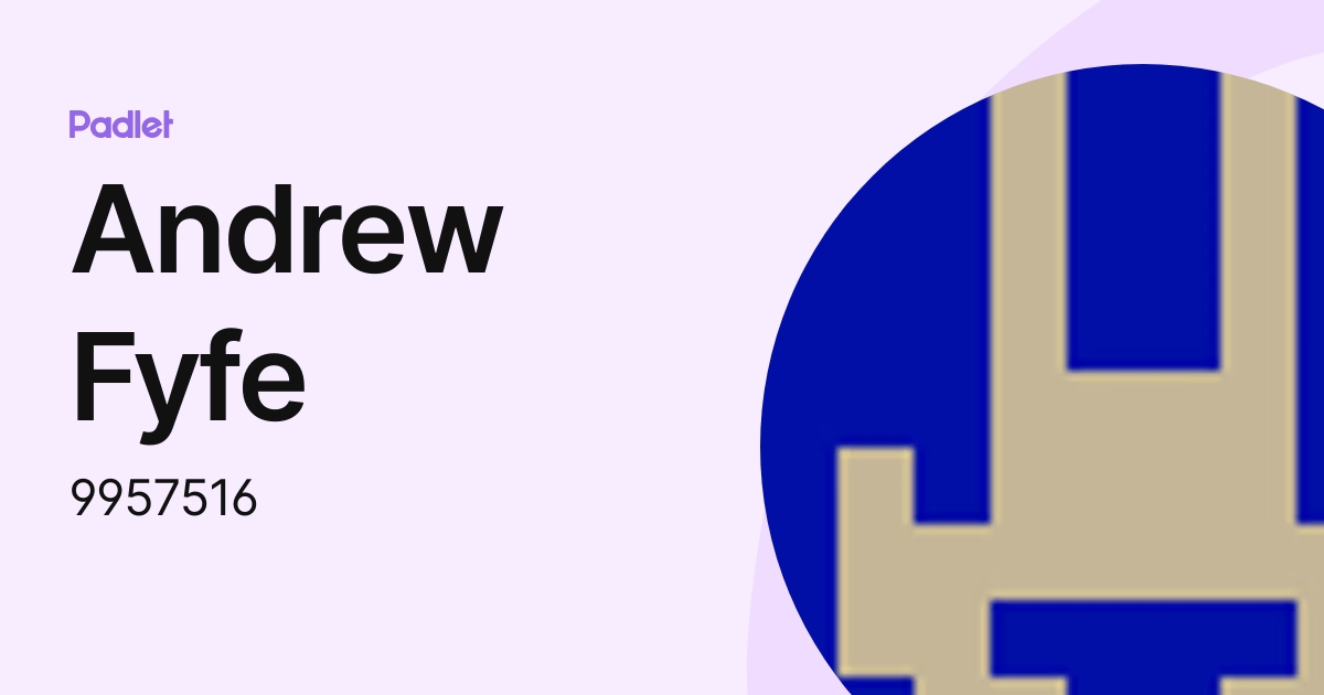 Andrew Fyfe (9957516) profile | Padlet