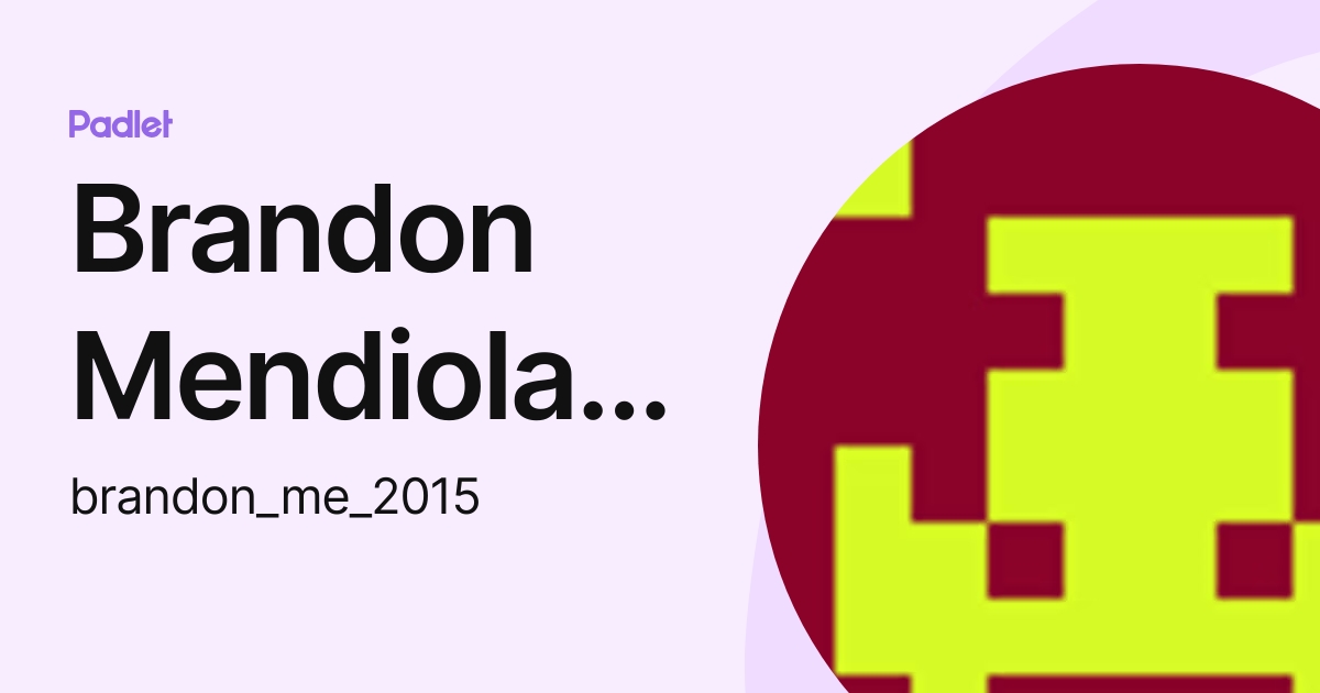 Brandon Mendiola-Gonzales (brandon_me_2015) profile | Padlet