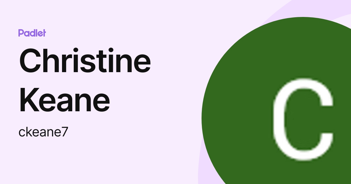 Christine Keane (ckeane7) profile | Padlet