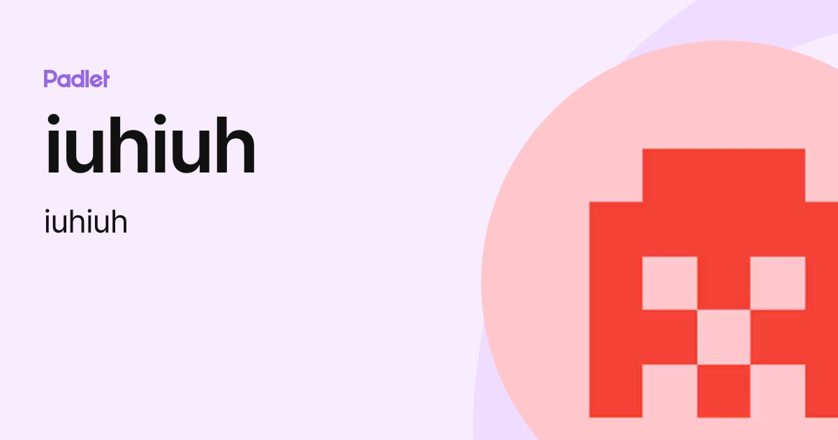 iuhiuh (iuhiuh) profile | Padlet