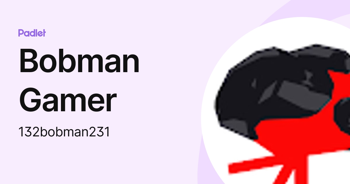 Bobman Gamer (132bobman231) profile | Padlet