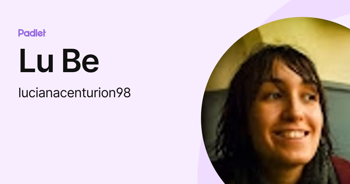 Lu Be (lucianacenturion98) profile | Padlet