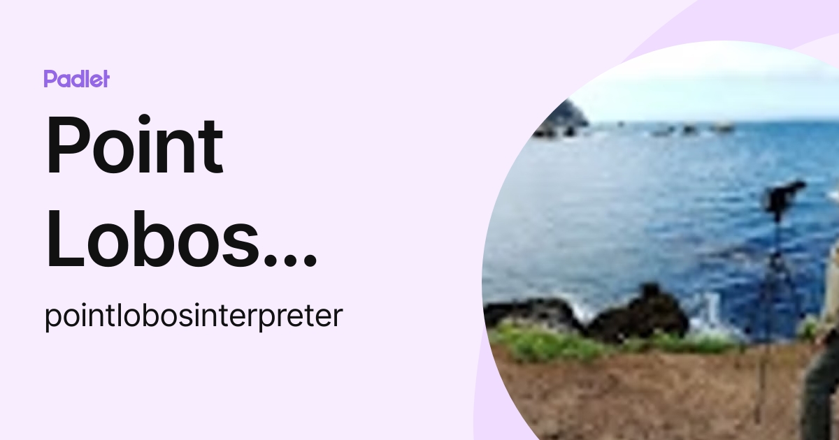 Point Lobos Interpreter (pointlobosinterpreter) profile | Padlet