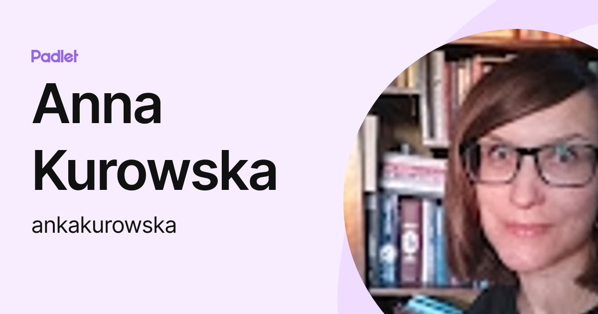 Anna Kurowska (ankakurowska) profile | Padlet