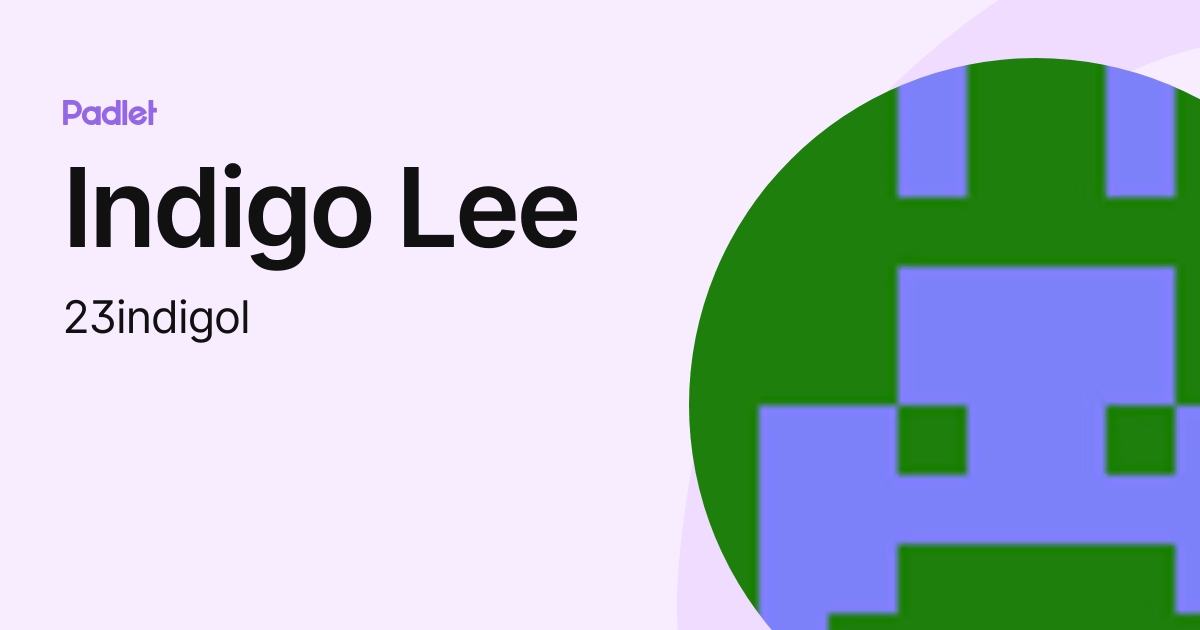 Indigo Lee (23indigol) profile | Padlet