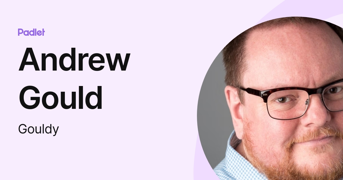 Andrew Gould (Gouldy) profile | Padlet