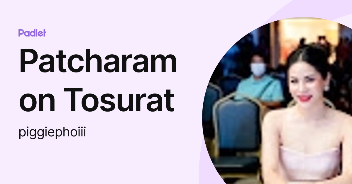 Patcharamon Tosurat (piggiephoiii) profile | Padlet