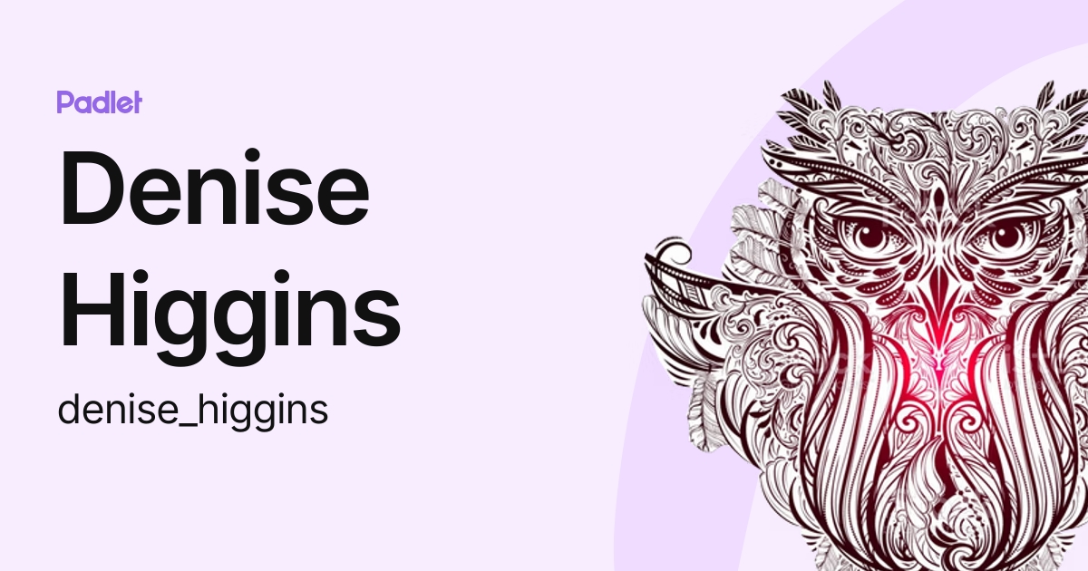 Denise Higgins (denise_higgins) profile | Padlet