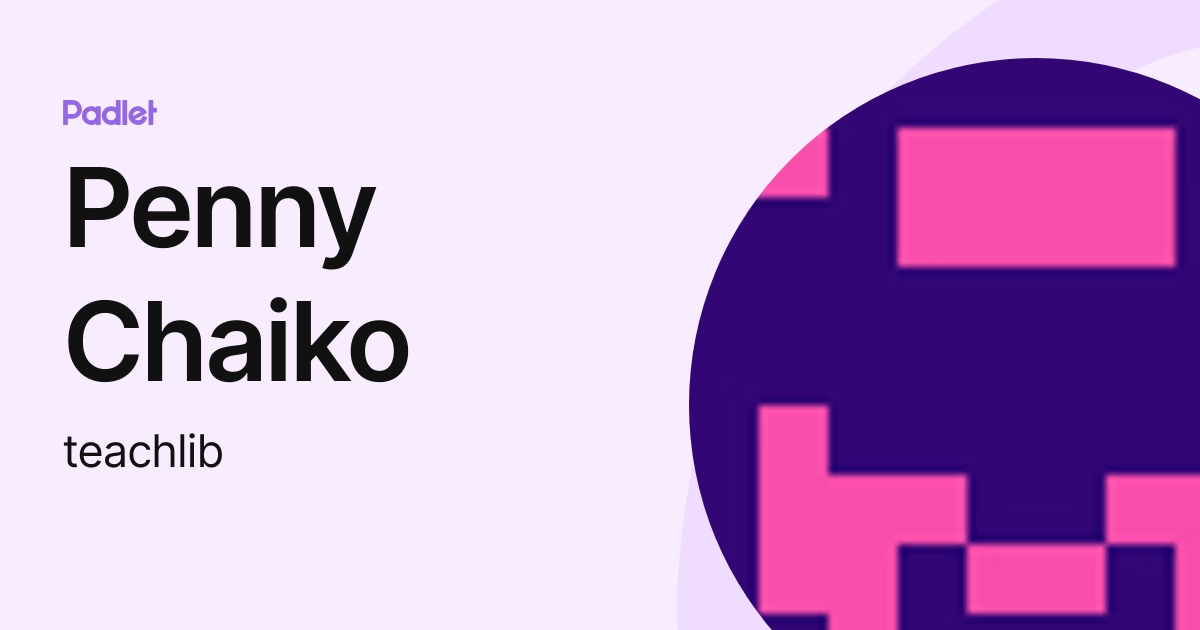Penny Chaiko (teachlib) profile | Padlet