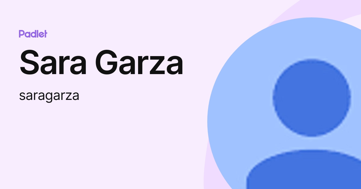 Sara Garza (saragarza) profile | Padlet