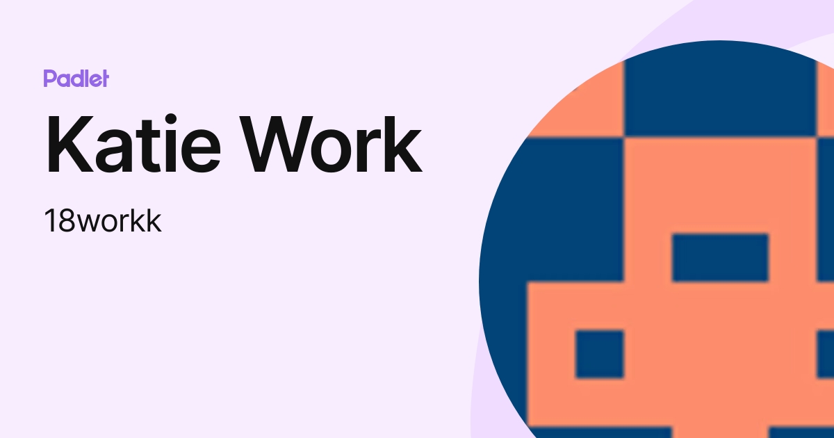 Katie Work (18workk) profile | Padlet
